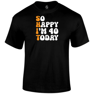 40 Today Birthday T Shirt So Happy