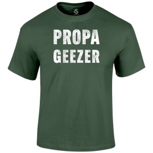 Propa Geezer Funny T Shirt, Premium UK Quality.