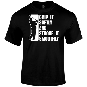 Grip It Softly And Stroke It Smoothly T Shirt