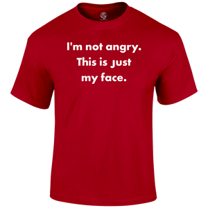 I'm Not Angry, This Is Just My Face Funny T Shirt