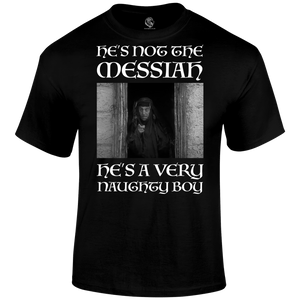 Not The Messiah T Shirt, He's a very naughty boy